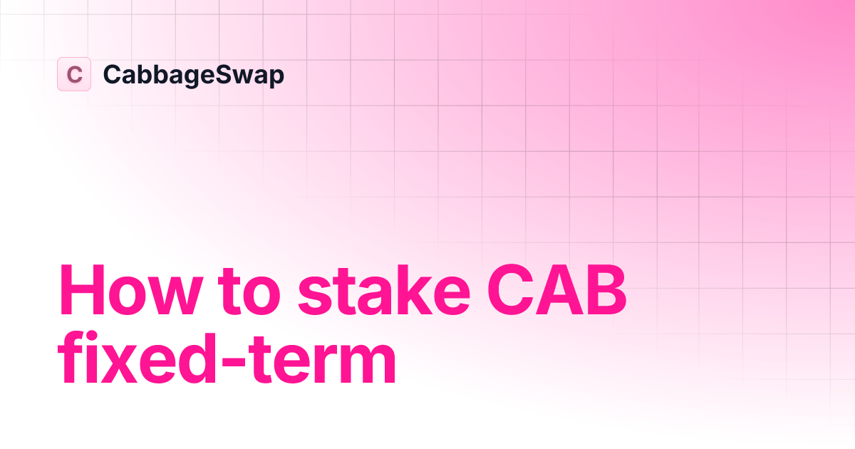 How to stake CAB fixed-term | CabbageSwap